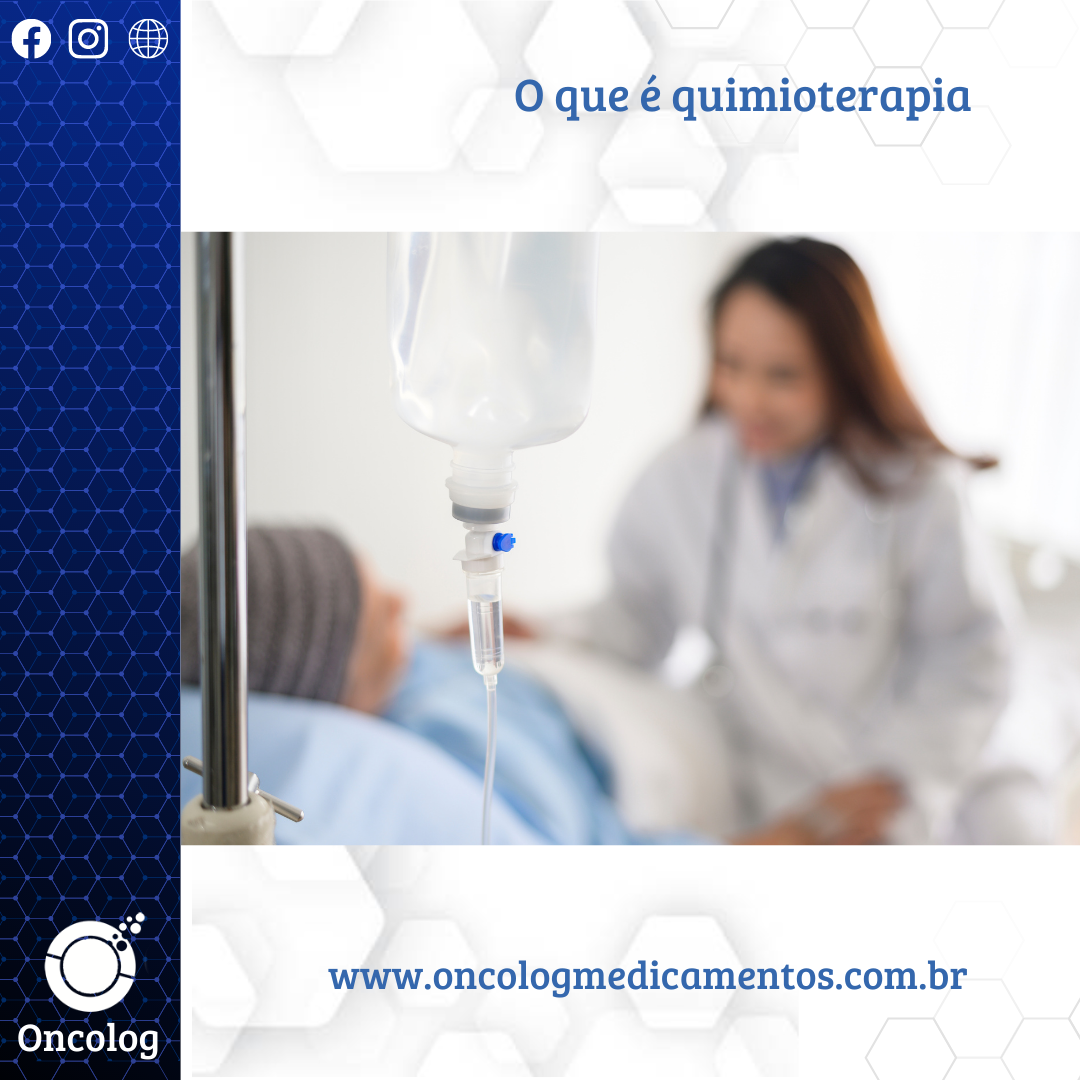 O que é quimioterapia ? - Oncolog Medicamentos Especiais