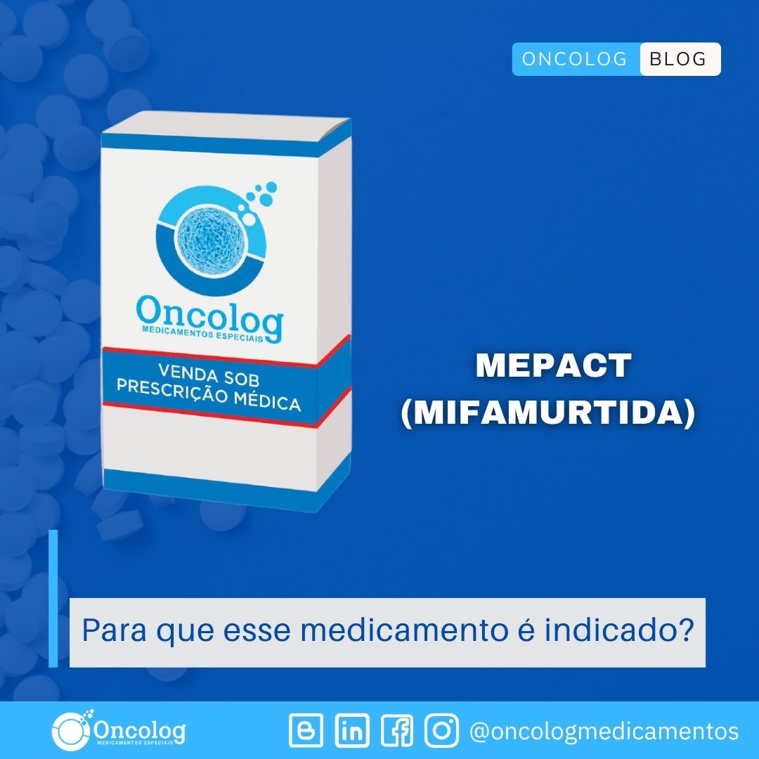 Mepact - para que é indicado? - Oncolog Medicamentos Especiais